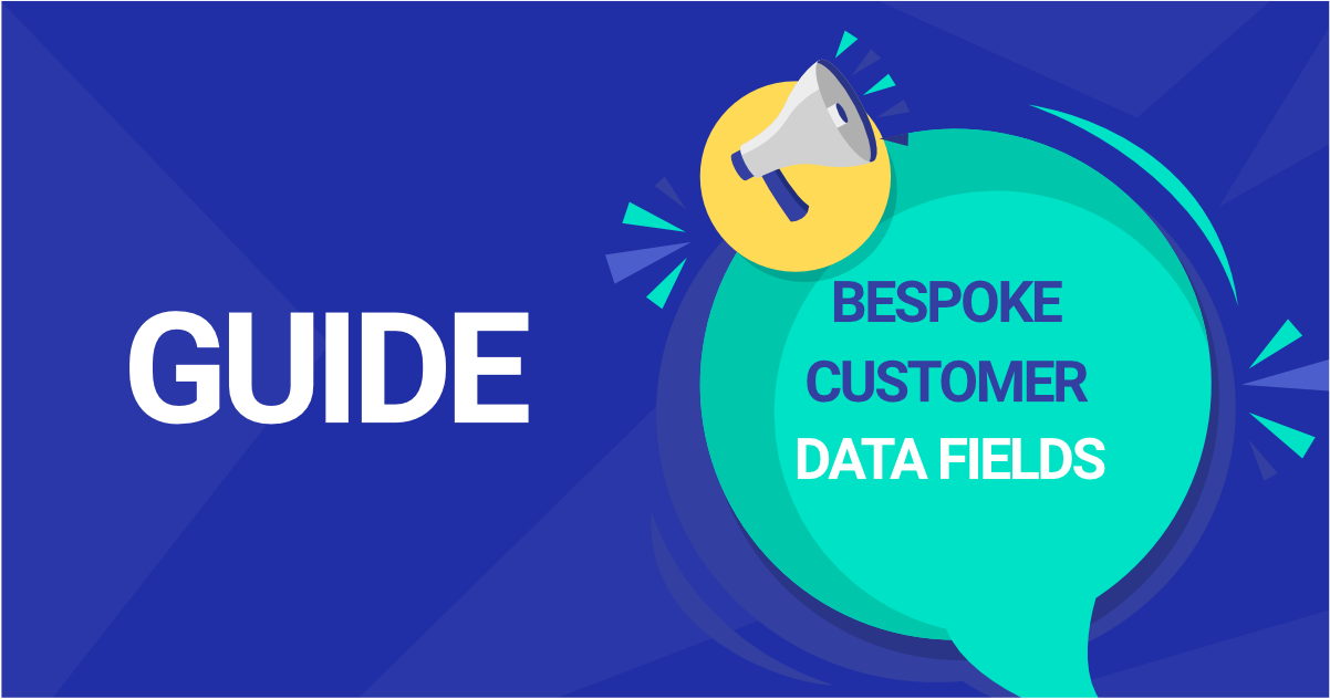 How to Add Bespoke Customer Data Fields