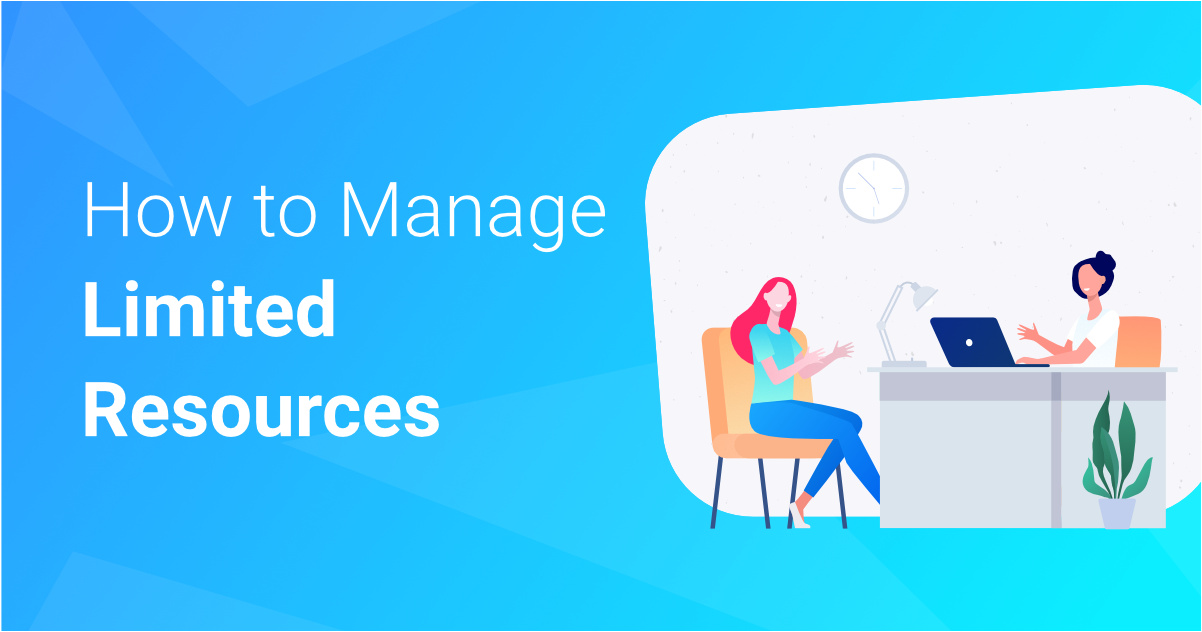 How to Manage Limited Resources