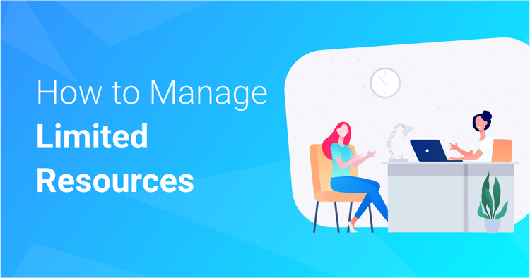 How to Manage Limited Resources